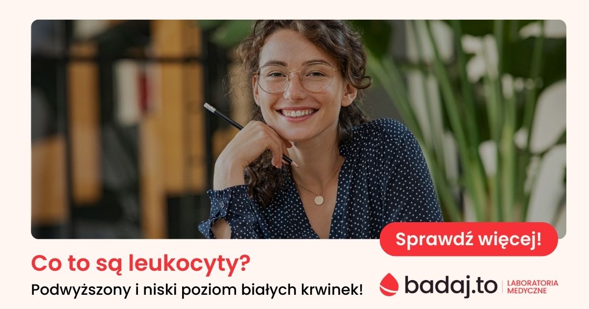 Co to są leukocyty? Podwyższony i niski poziom białych krwinek!
